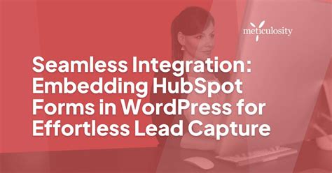 Seamless Integration Embedding Hubspot Forms In Wordpress For Effortless Lead Capture