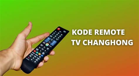 Kode Remote TV Changhong Beserta Cara Settingnya Teknowarta