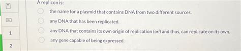 Solved A Replicon Is The Name For A Plasmid That Contains