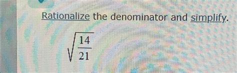 Solved Rationalize The Denominator And Simplify14212