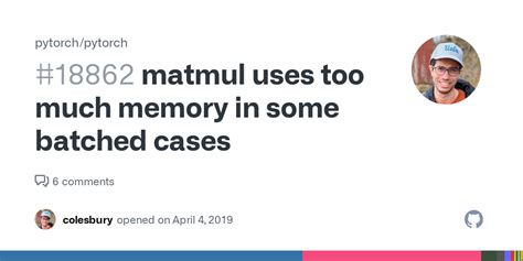 Matmul Uses Too Much Memory In Some Batched Cases · Issue 18862 · Pytorchpytorch · Github