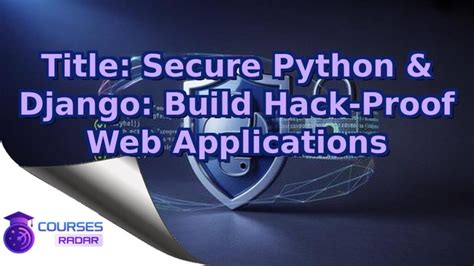 Secure Python And Django Build Hack Proof Web Applications Free Course