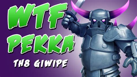 Clash Of Clans Wtf Pekka Th8 Giwipe Youtube
