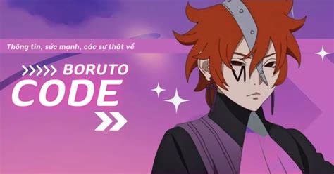 Code Boruto I Thông Tin Sức Mạnh Các Sự Thật Về Code