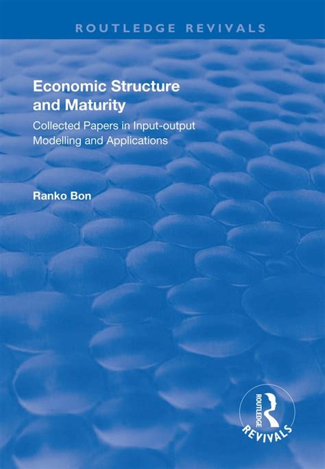 Economic Structure And Maturity Collected Papers In Input Output Modelling And
