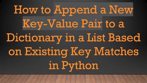 How To Append A New Key Value Pair To A Dictionary In A List Based On Existing Key Matches In