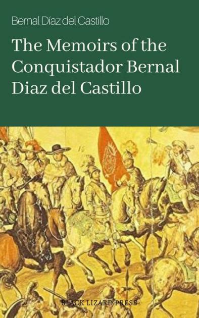 The Memoirs Of The Conquistador Bernal Diaz Del Castillo By Bernal Diaz