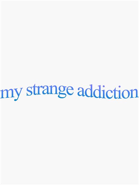 My Strange Addiction Sticker For Sale By Itsamekayley Redbubble
