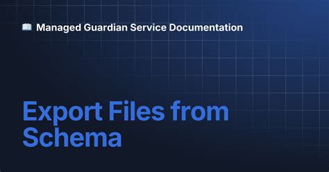 export files from schema managed guardian service documentation