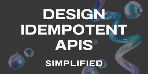 Designing Idempotent Apis Dev Community