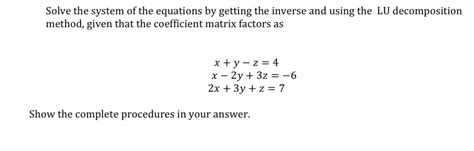Solved Solve The System Of The Equations By Getting The