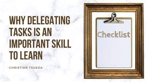 Why Delegating Tasks Is An Important Skill To Learn Christian Tsueda