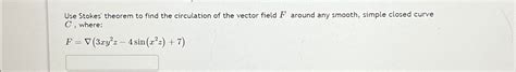 Solved Use Stokes Theorem To Find The Circulation Of The