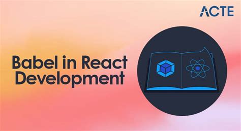 How Babel Powers React Development Explained Updated 2025