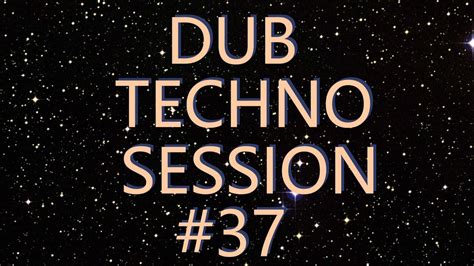 Dub Techno Session 37 Youtube