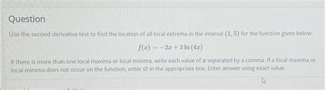 Solved Questionuse The Second Derivative Test To Find The Chegg