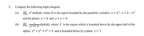 Solved Compute The Following Triple Integrals A Chegg