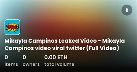 Mikayla Campinos Leaked Video Mikayla Campinos video viral twitter Full Video 系列 OpenSea