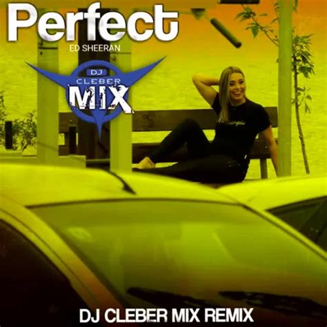 Ed Sheeran Perfect Dj Cleber Mix Remix Variados Sua Música