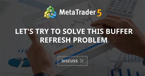 Let S Try To Solve This Buffer Refresh Problem Indices Technical Indicators MQL5