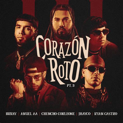 Brray Anuel Aa And Chencho Corleone Corazón Roto Pt 3 Lyrics Genius