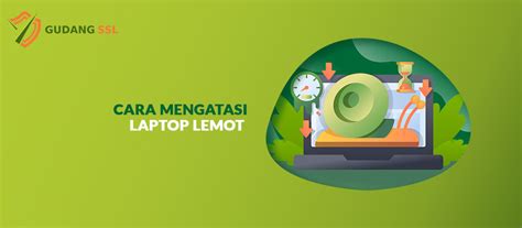 Cara Mengatasi Laptop Lemot Terbukti Ampuh Gudangssl