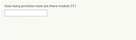 Solved How Many Primitive Roots Are There Modulo 31