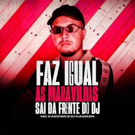 Stream Faz Igual As Maravilhas Sai Da Frente Do DJ By MC Kaioken