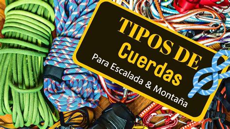 Conoce Los 9 Tipos De Cuerdas Para Montaña Y Escalada