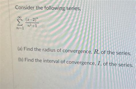 Solved Consider The Following Series ∑n1∞n21x−2n A