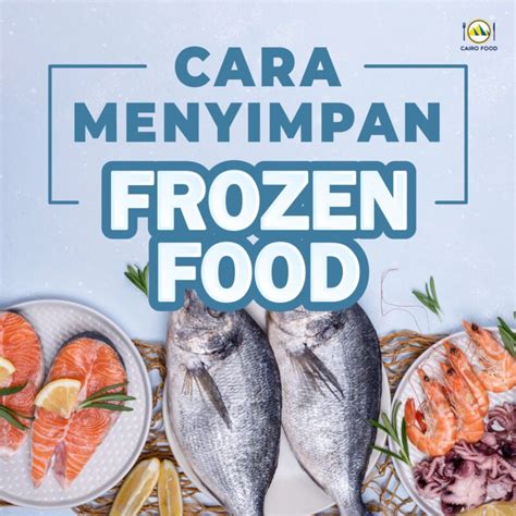 Cara Menyimpan Frozen Food Yang Benar Cairo Food