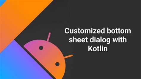 Costumized Bottomsheetdialog With Kotlin Rprogramming
