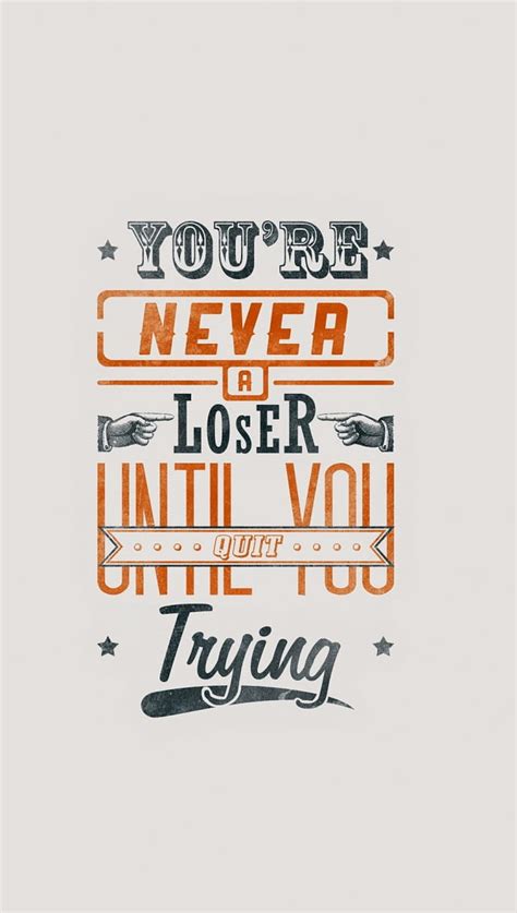 Never A Loser Quit Trying Until Hd Mobile Wallpaper Peakpx