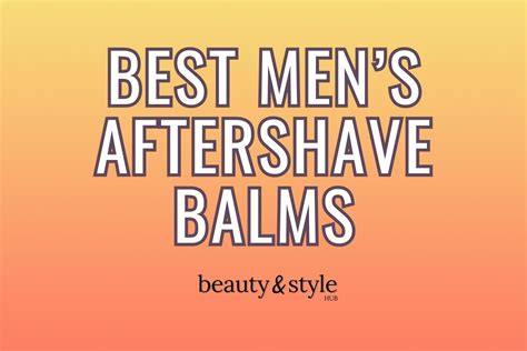 6 Best Mens Aftershave Balms For Sensitive Skin Beauty And Style Hub