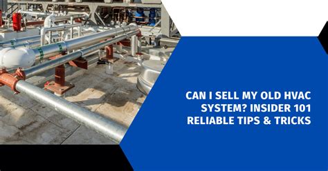 Can I Sell My Old Hvac System Insider 101 Reliable Tips And Tricks