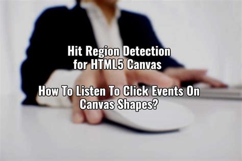 Hit Region Detection For Html5 Canvas And How To Listen To Click Events On Canvas Shapes