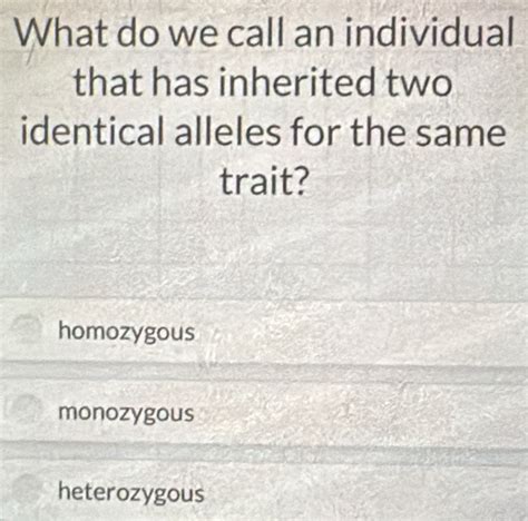 Solved What Do We Call An Individual That Has Inherited Two Identical