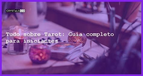 Tudo Sobre Tarot Guia Completo Para Iniciantes Blog CrystalsCo