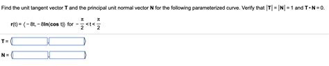 Solved Find The Unit Tangent Vector T And The Principal Unit Chegg