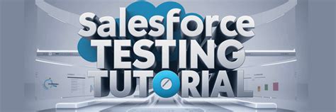 Salesforce Testing Tutorial