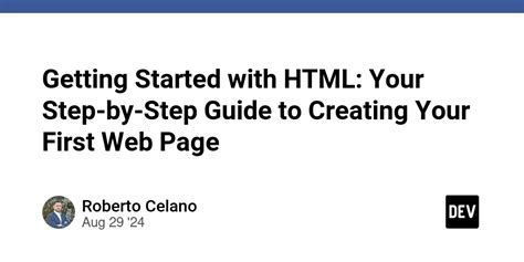 Getting Started with HTML: Your Step-by-Step Guide to Creating Your First Web Page - DEV Community