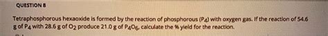 SOLVED QUESTION Tetraphosphorous Hexaoxide Is Formed By The Reaction Of Phosphorous P With