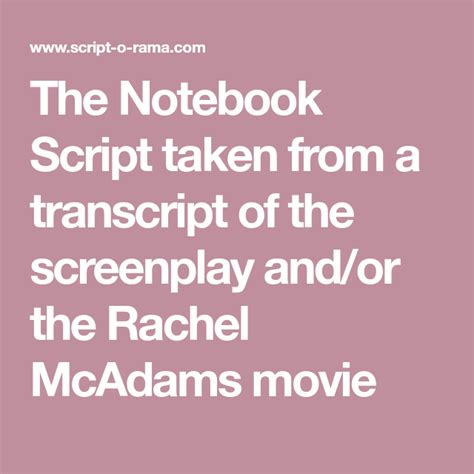 The Notebook Script Taken From A Transcript Of The Screenplay And Or