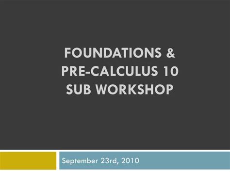 ppt foundations and pre calculus 10 sub workshop powerpoint