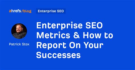 Enterprise Seo Metrics And How To Report On Your Successes