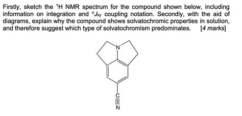 Firstly Sketch The 1h Nmr Spectrum For The Compound Shown Below Including Information On