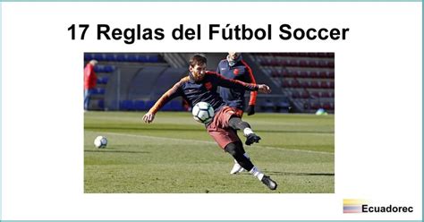 ¿cuáles Son Las 17 Reglas Del Fútbol Soccer【reglas Fifa】
