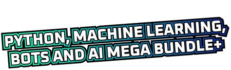 The Complete Python Machine Learning Bots And Ai Mega Bundle