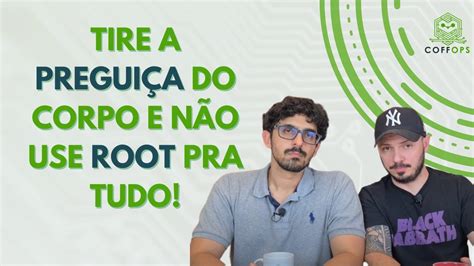 Não Utilize Apenas O Usuário Root Para Administrar Seus Servidores