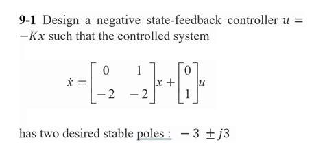 Solved Design A Negative State Feedback Controller U Chegg